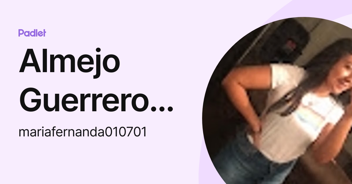 Almejo Guerrero María Fernanda (mariafernanda010701) profile | Padlet