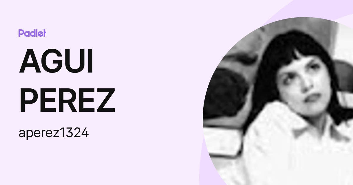 AGUI PEREZ (aperez1324) profile | Padlet