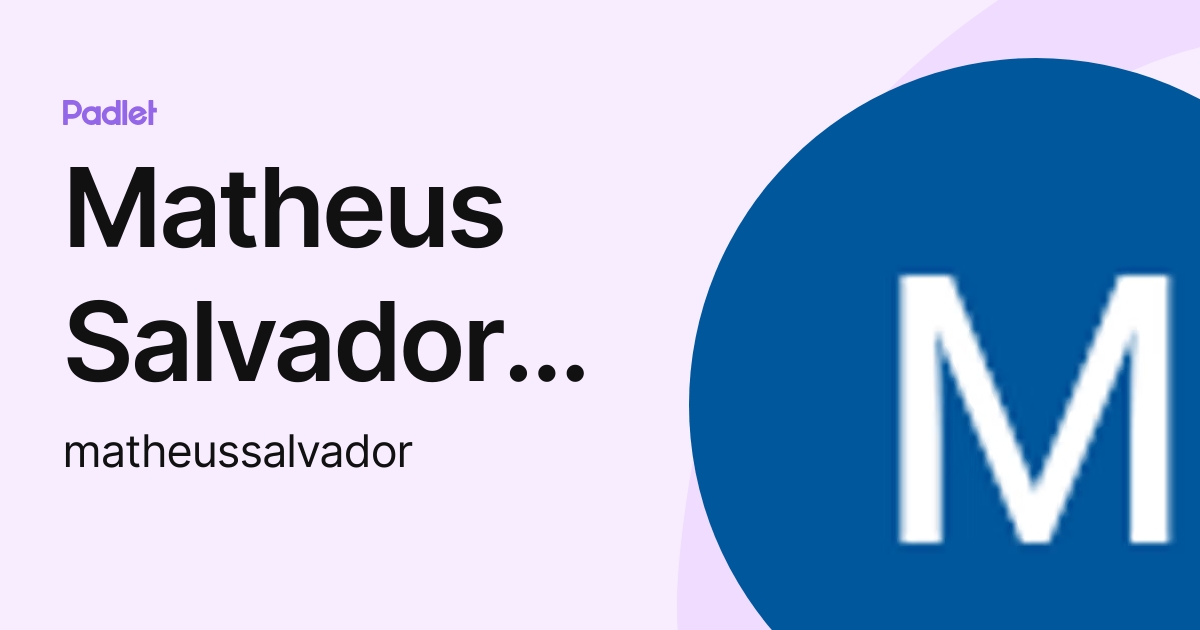 Matheus Salvador 081679 (matheussalvador) profile | Padlet