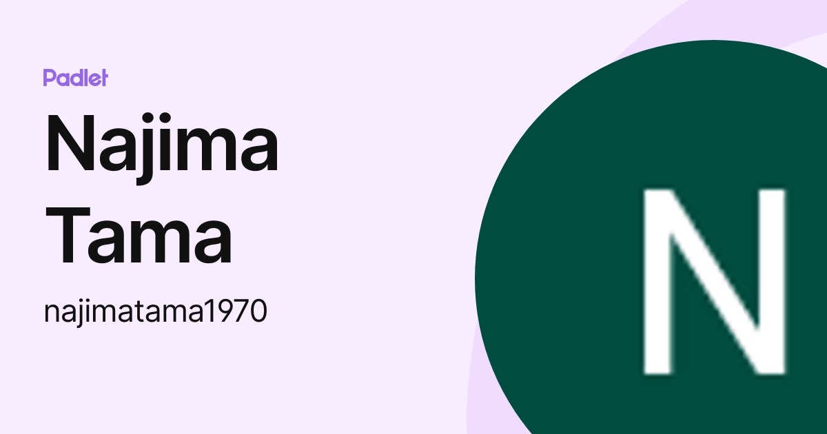 Najima Tama (najimatama1970) profile | Padlet