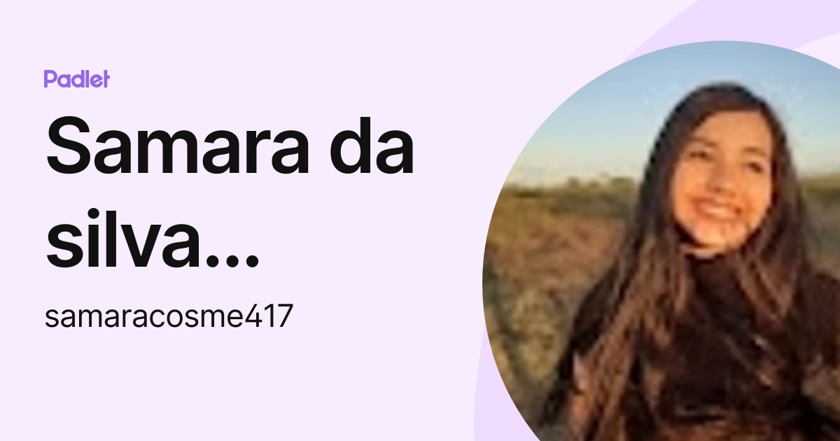 Samara da silva cosme (samaracosme417) profile | Padlet