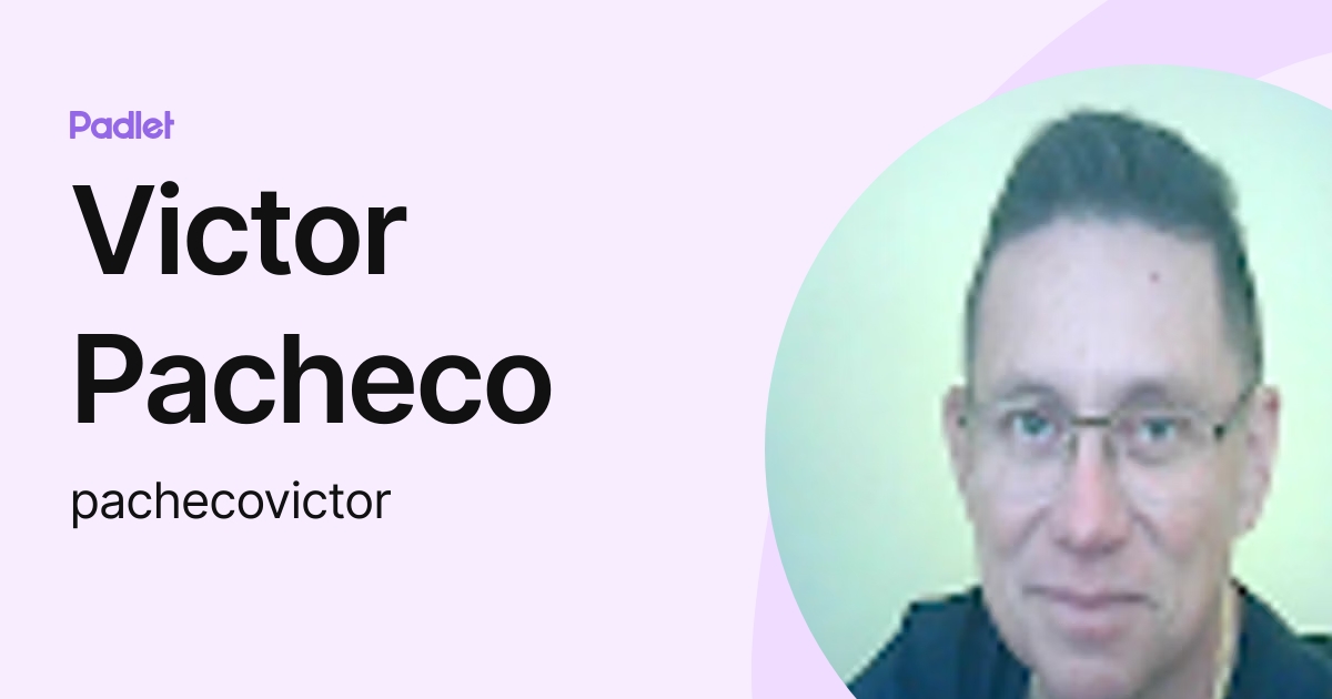 Victor Pacheco (pachecovictor) profile | Padlet
