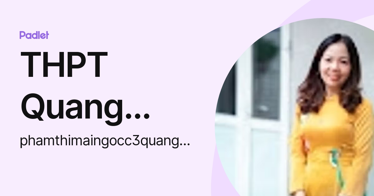 THPT Quang Trung - ??ng ?a Ph?m Th? Mai Ng?c (phamthimaingocc3quangtrungdongda) profile | Padlet