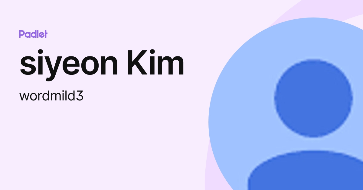 siyeon Kim (wordmild3) profile | Padlet
