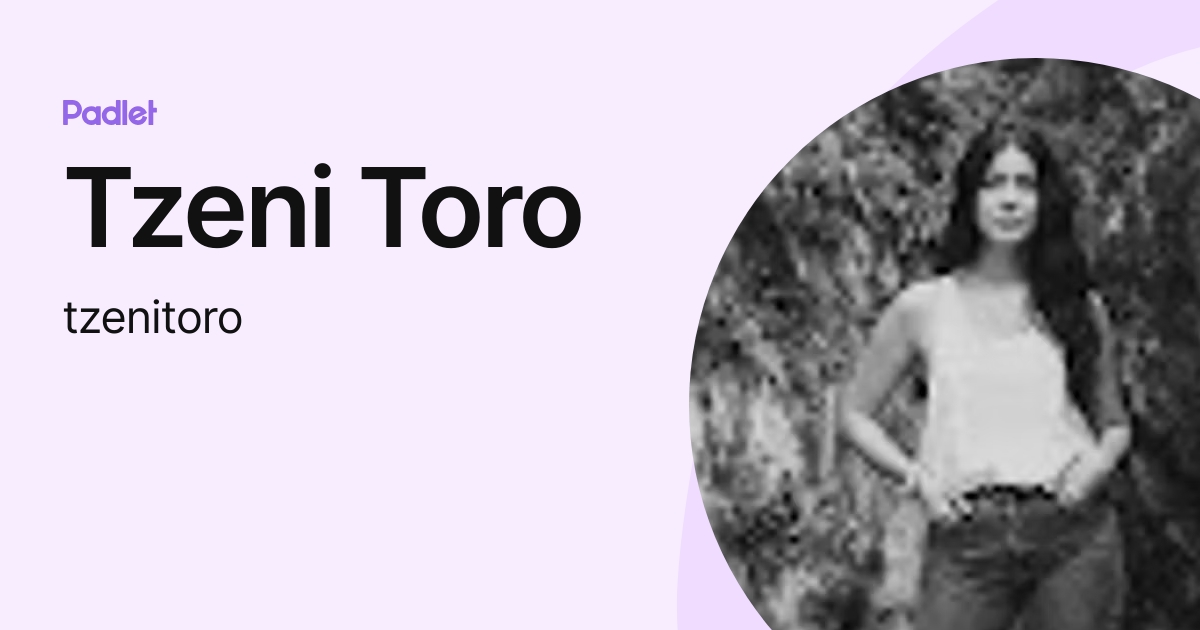 Tzeni Toro (tzenitoro) profile | Padlet