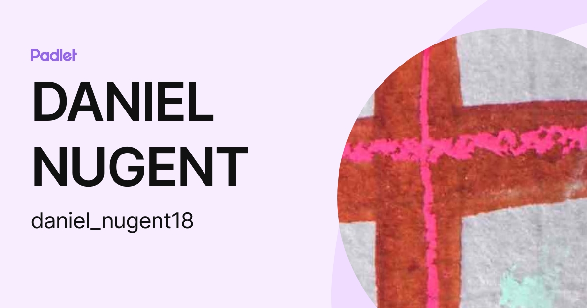 DANIEL NUGENT (daniel_nugent18) profile | Padlet