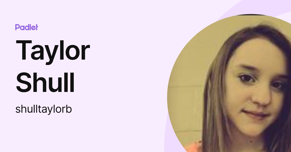 Taylor Shull (shulltaylorb) profile | Padlet