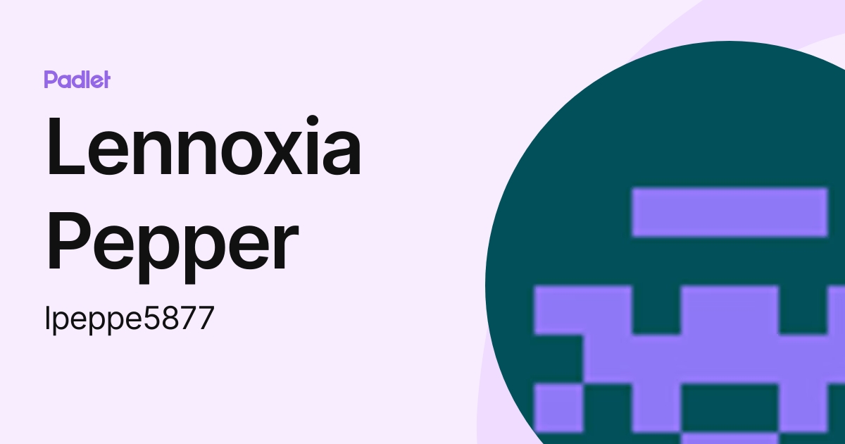 Lennoxia Pepper (lpeppe5877) profile | Padlet