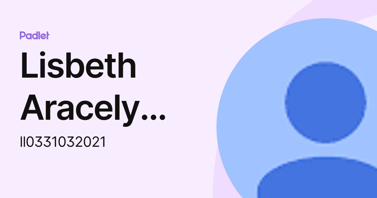 Lisbeth Aracely Lopez De La O (ll0331032021) profile | Padlet