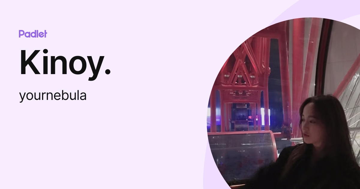 Kinoy. (yournebula) profile | Padlet