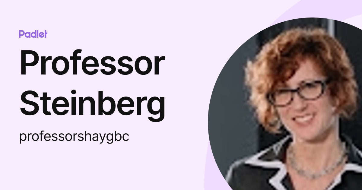 Professor Steinberg (professorshaygbc) profile | Padlet