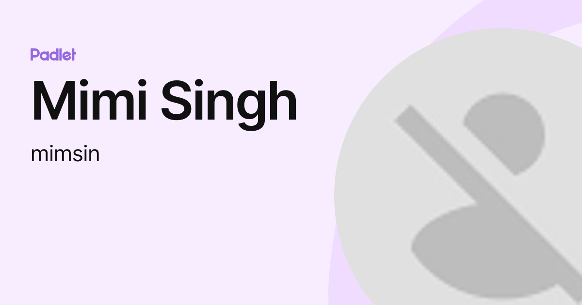 Mimi Singh (mimsin) profile | Padlet