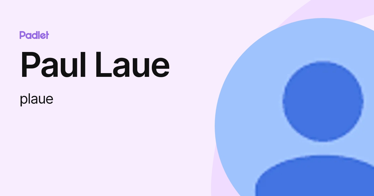 Paul Laue (plaue) profile | Padlet