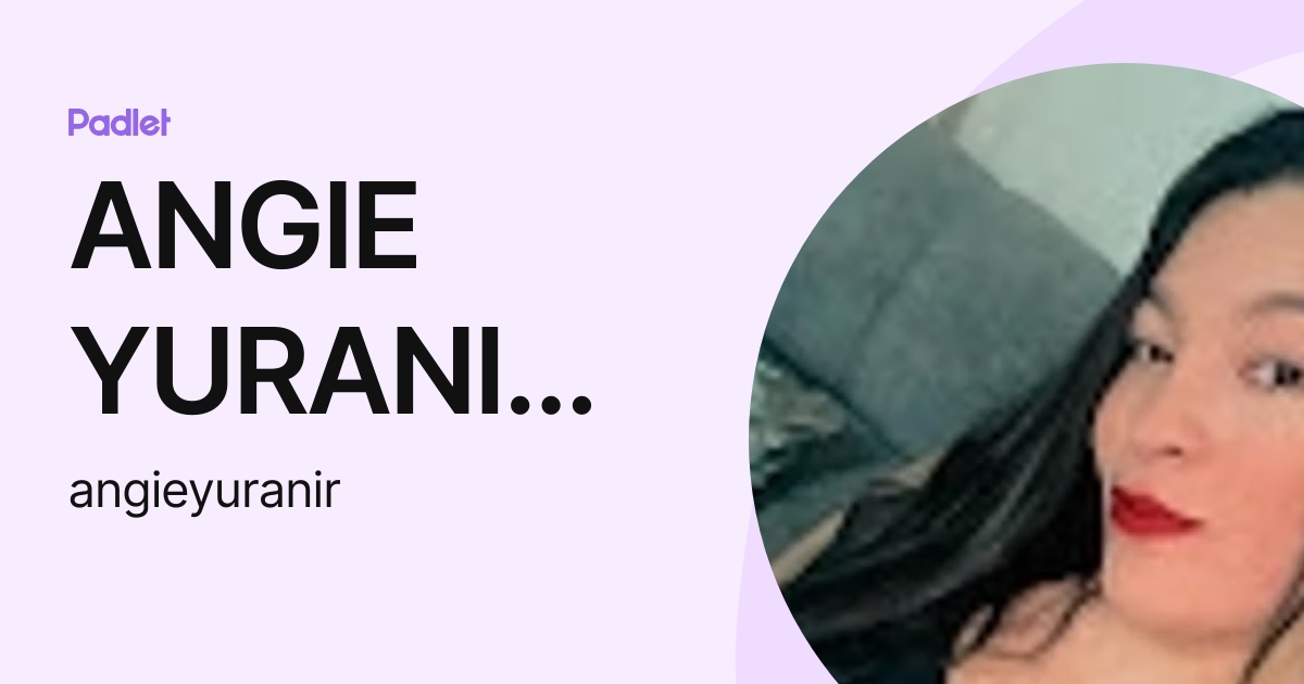 ANGIE YURANI RIVERA RODRIGUEZ (angieyuranir) profile | Padlet