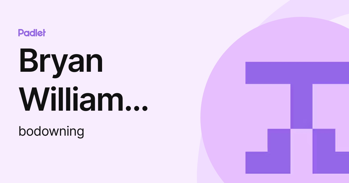Bryan William Downing (bodowning) profile | Padlet