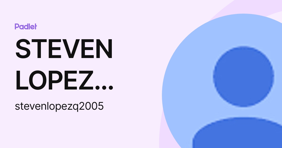 STEVEN LOPEZ QUISHPE (stevenlopezq2005) profile | Padlet