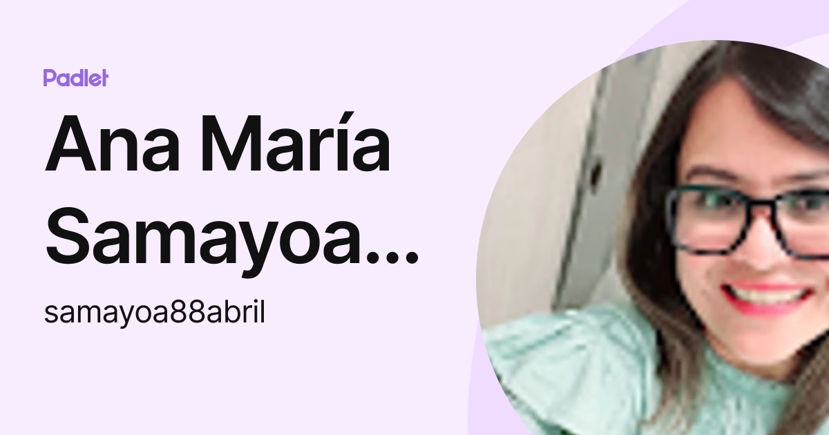 Ana María Samayoa Argueta (samayoa88abril) profile | Padlet