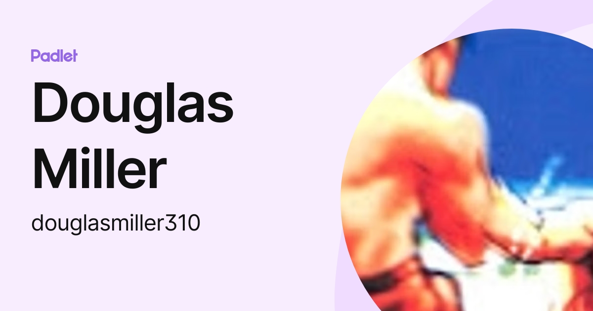 Douglas Miller (douglasmiller310) profile | Padlet