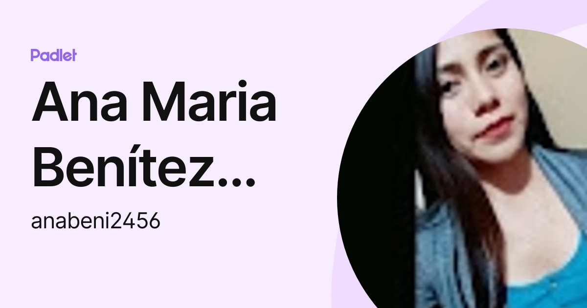 Ana Maria Benítez Baltazar (anabeni2456) profile | Padlet