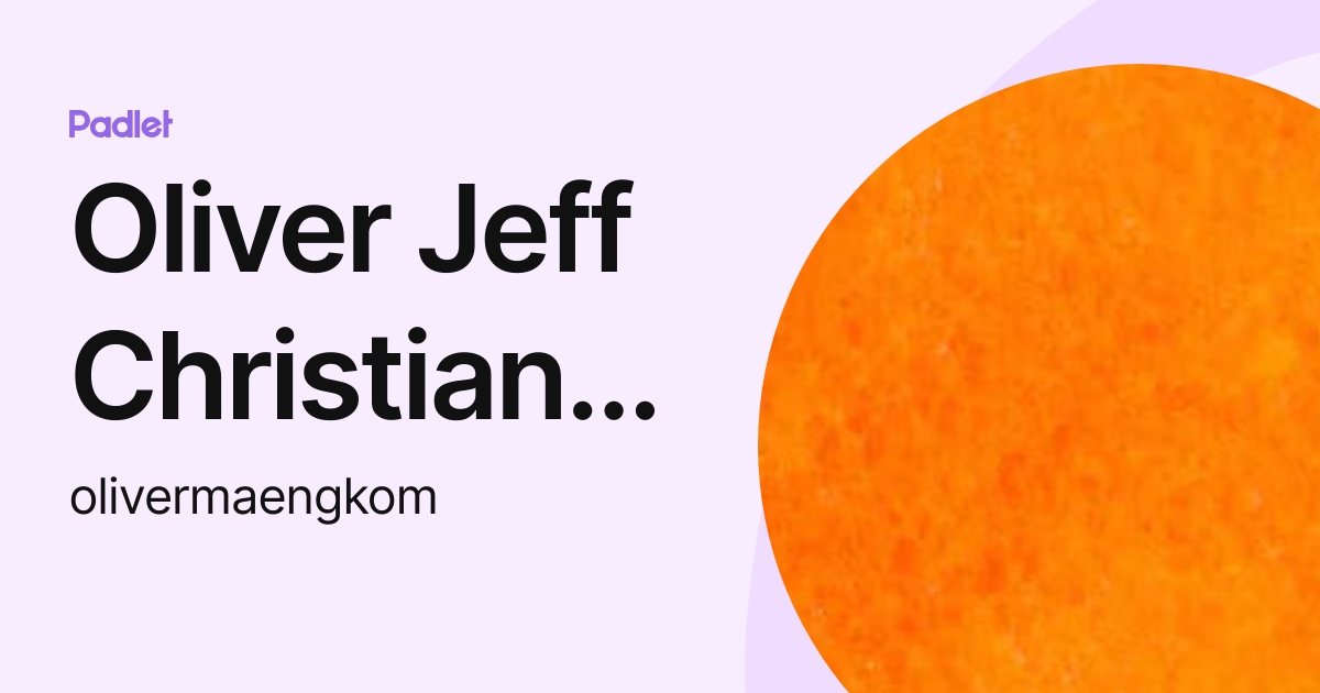 Oliver Jeff Christian Maengkom (olivermaengkom) profile | Padlet