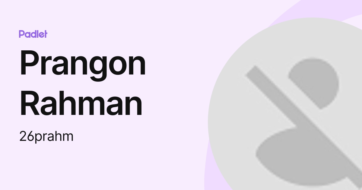 Prangon Rahman (26prahm) profile | Padlet