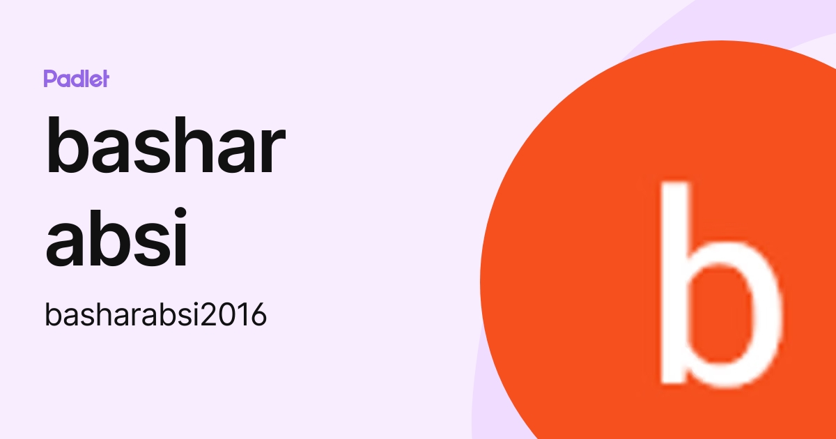 bashar absi (basharabsi2016) profile | Padlet