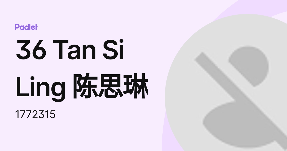 36 Tan Si Ling 陈思琳 (1772315) profile | Padlet
