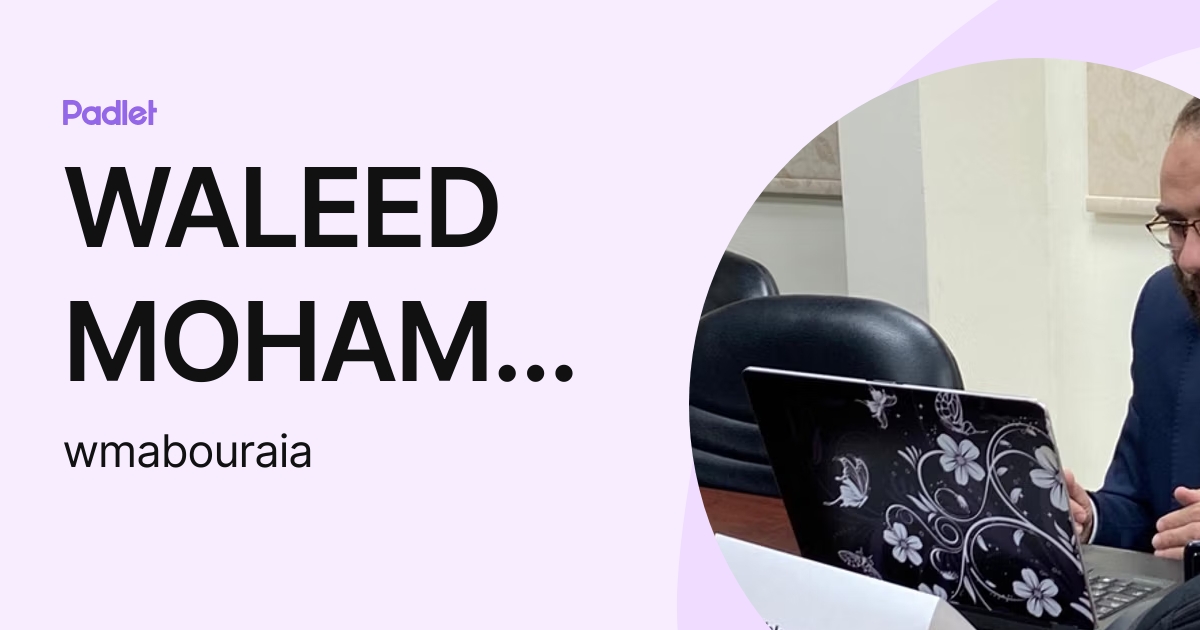 WALEED MOHAMMED MAHMOOD ABOURAYA (wmabouraia) profile | Padlet