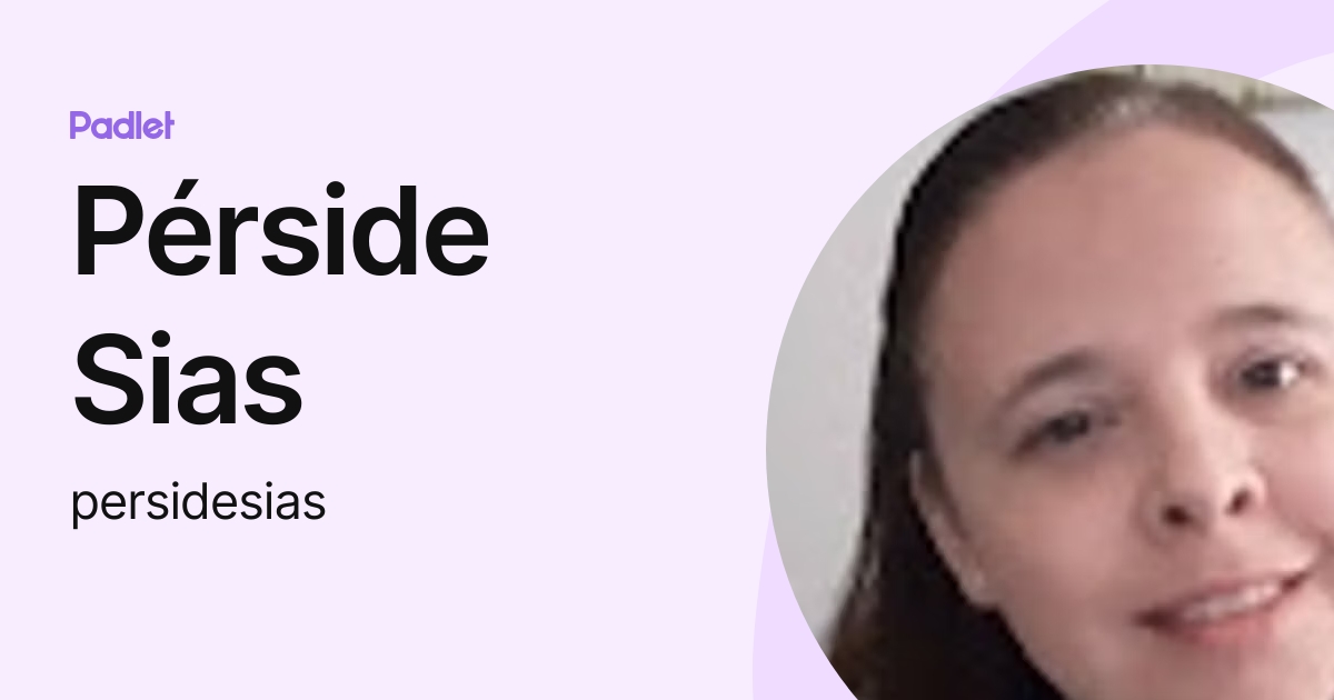 Pérside Sias (persidesias) profile | Padlet