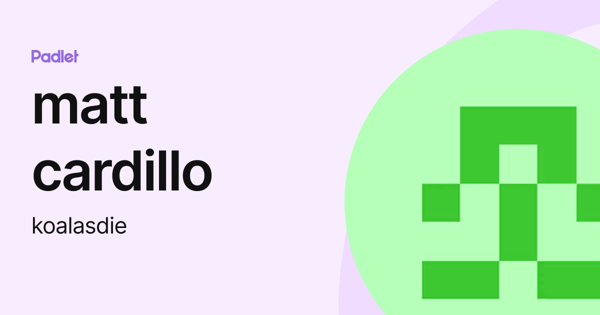 matt cardillo (koalasdie) profile | Padlet