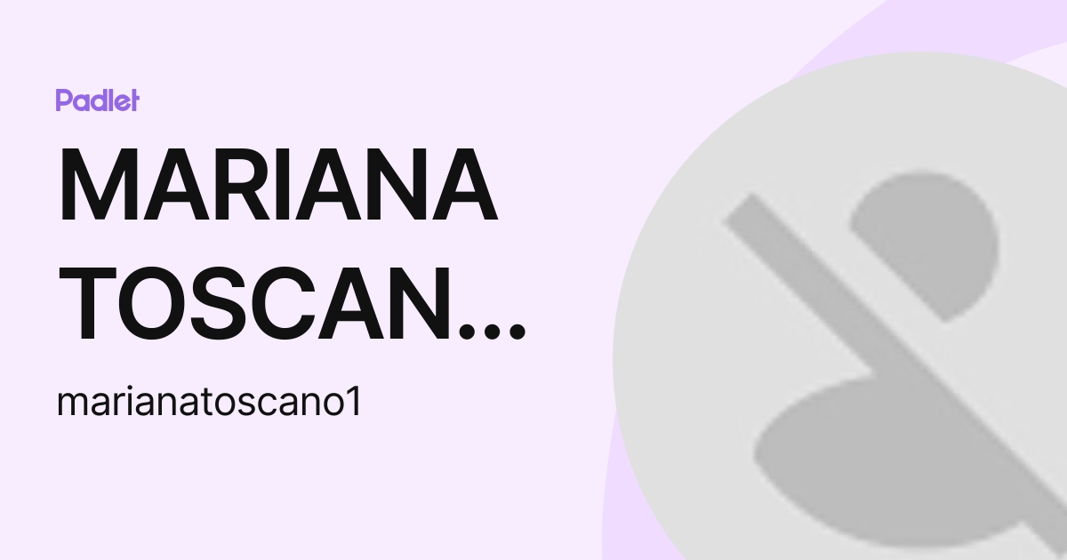MARIANA TOSCANO CHAGOYA (marianatoscano1) profile | Padlet