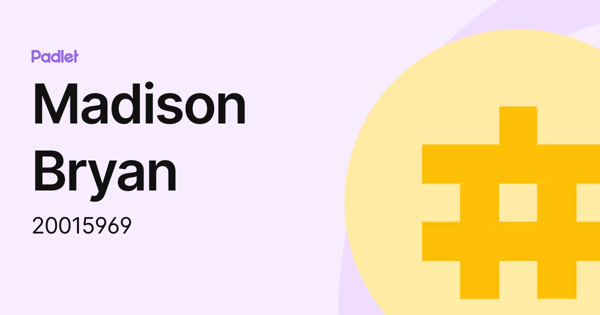 Madison Bryan (20015969) profile | Padlet