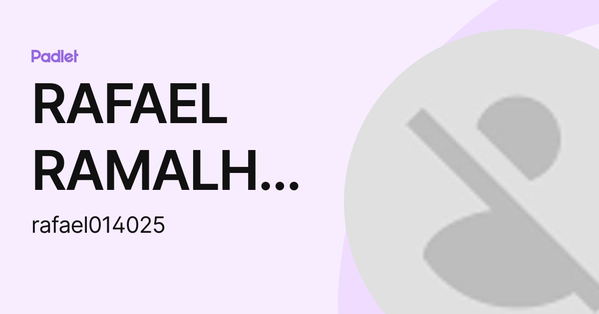 RAFAEL RAMALHO PESSOA ALBUQUERQUE DE BRITO (rafael014025) profile | Padlet