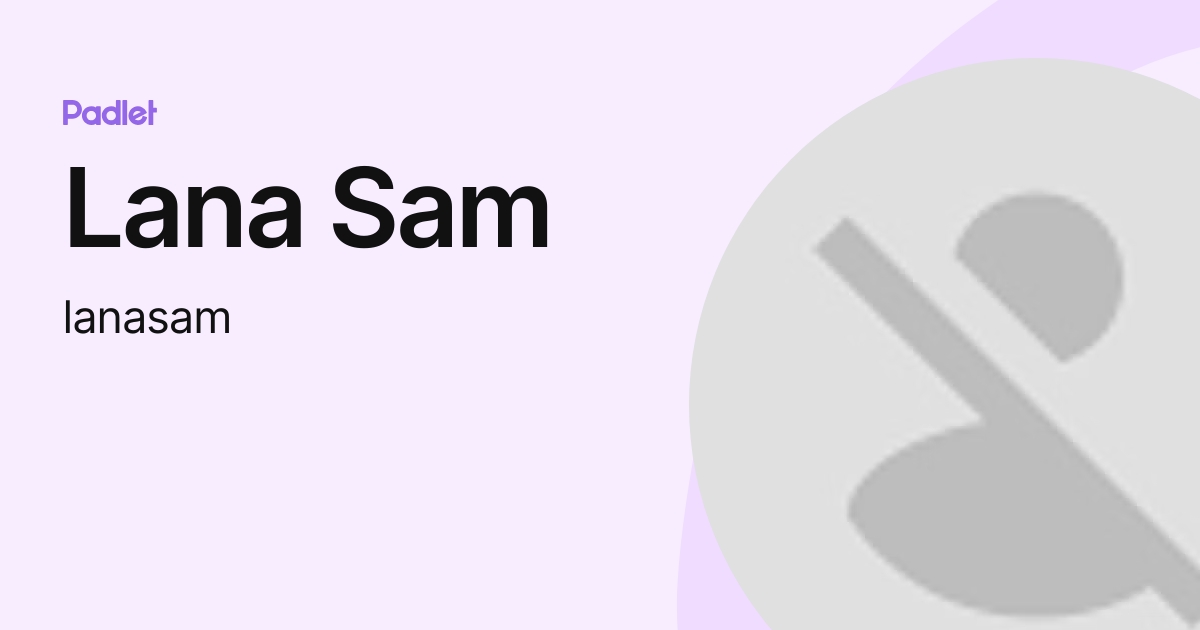 Lana Sam (lanasam) profile | Padlet