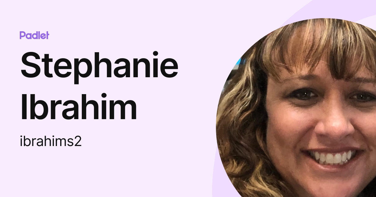 Stephanie Ibrahim (ibrahims2) profile | Padlet
