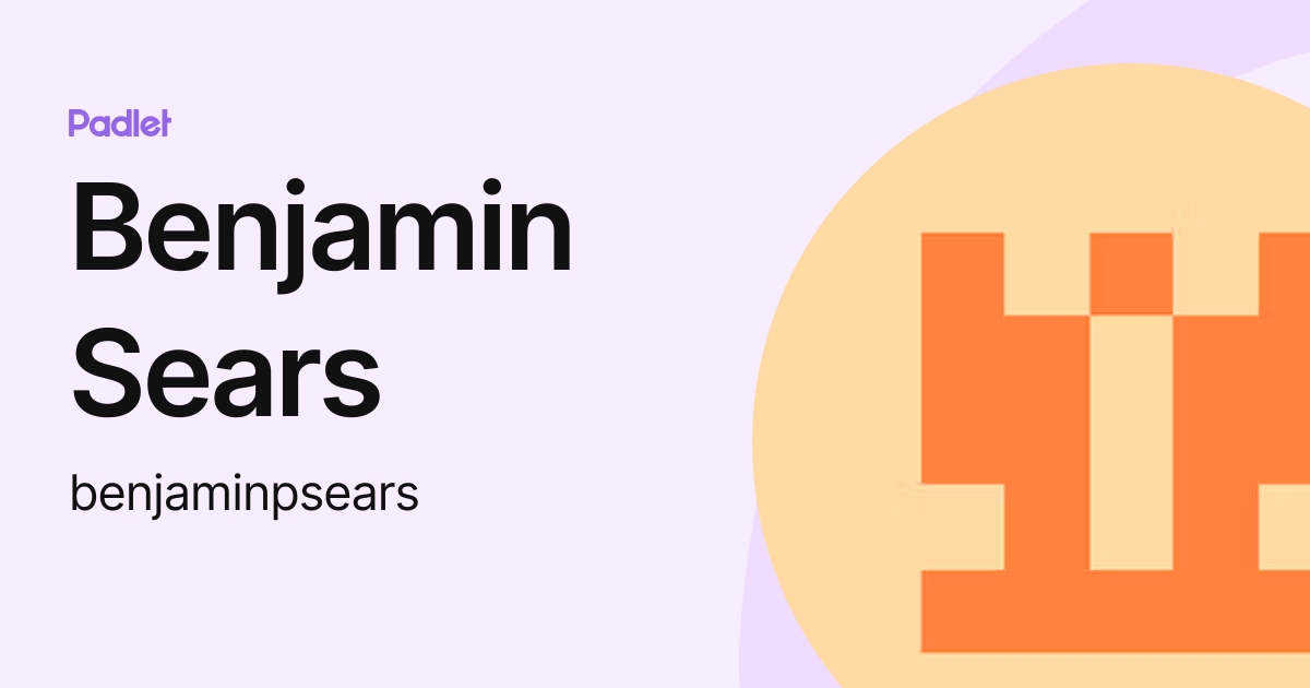 Benjamin Sears (benjaminpsears) profile | Padlet