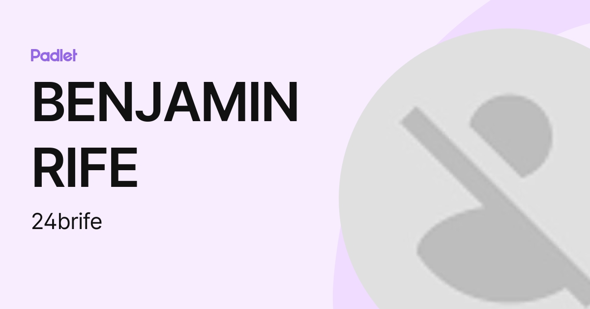 BENJAMIN RIFE (24brife) profile | Padlet