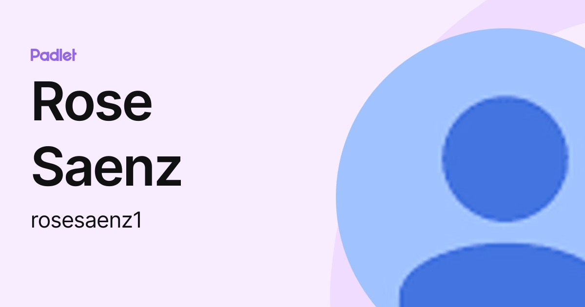 Rose Saenz Rosesaenz1 Profile Padlet