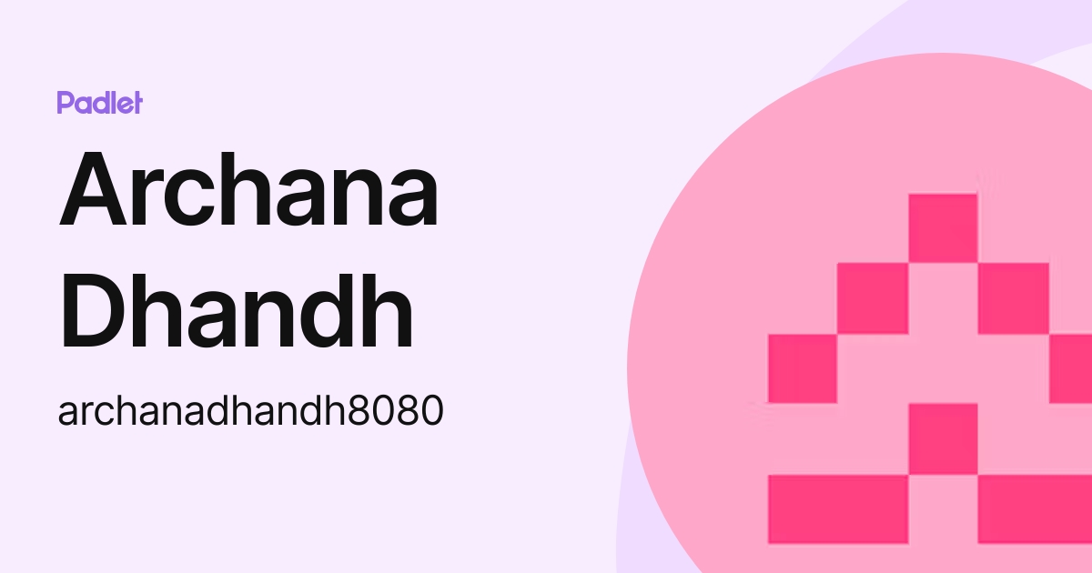 Archana Dhandh (archanadhandh8080) profile | Padlet