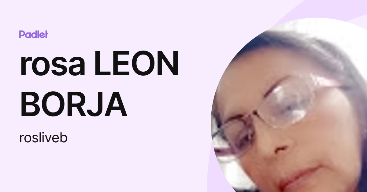 rosa LEON BORJA (rosliveb) perfil | Padlet