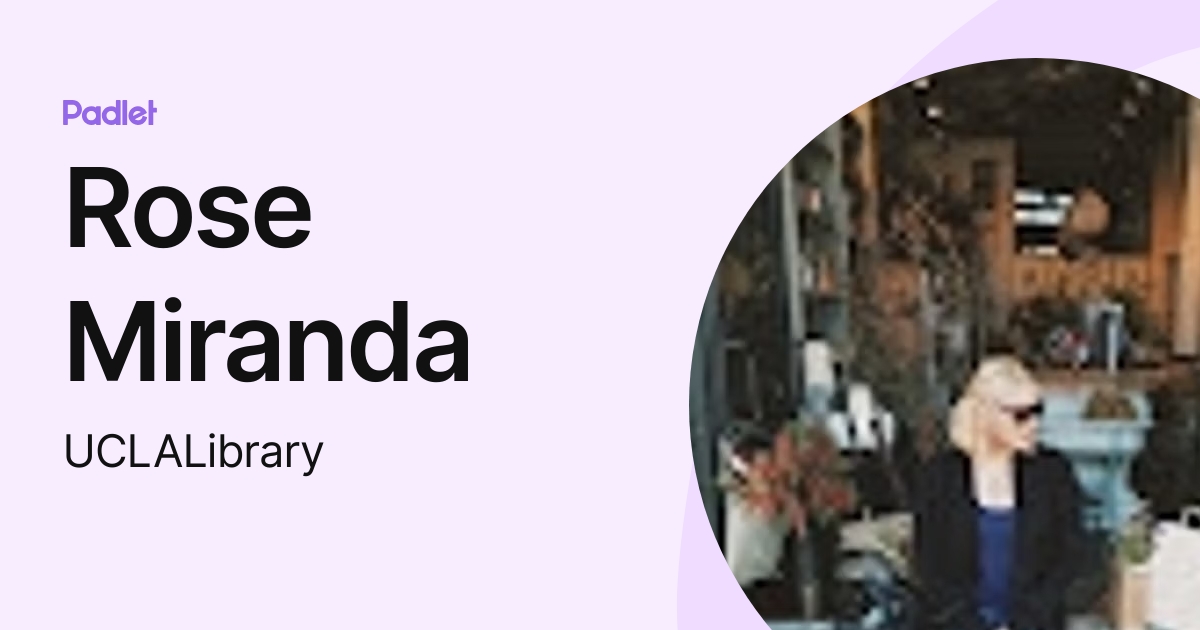 Rose Miranda (UCLALibrary) profile | Padlet