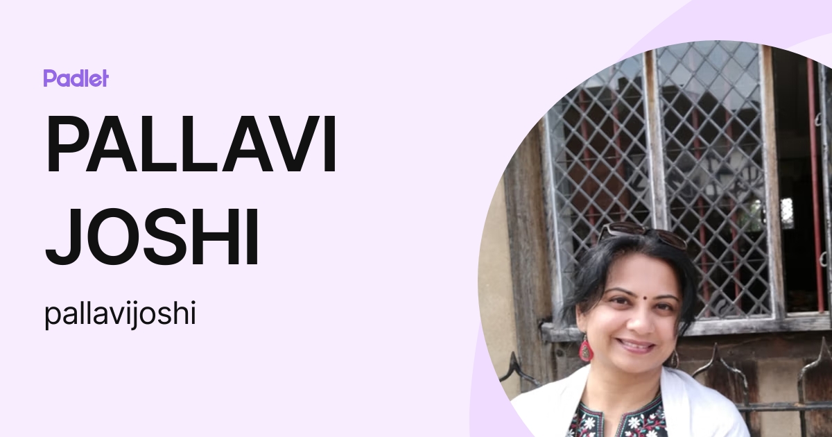 PALLAVI JOSHI (pallavijoshi) profile | Padlet
