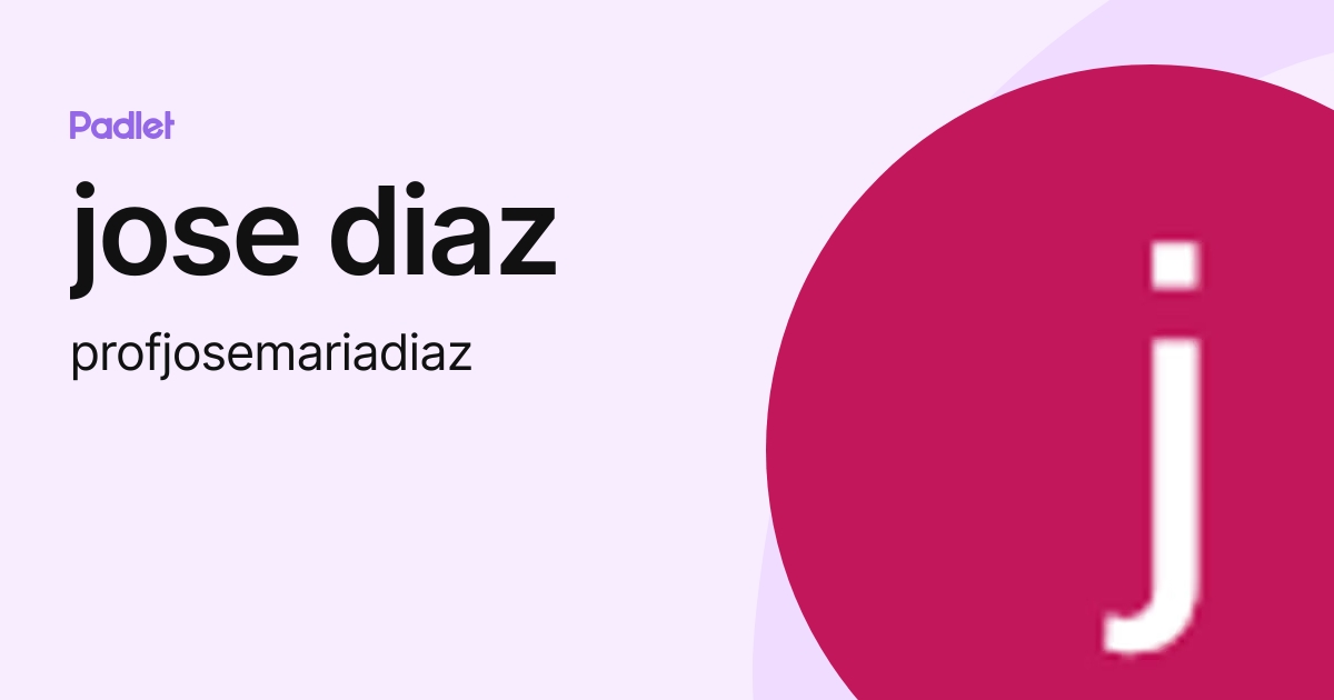 jose diaz (profjosemariadiaz) profile | Padlet