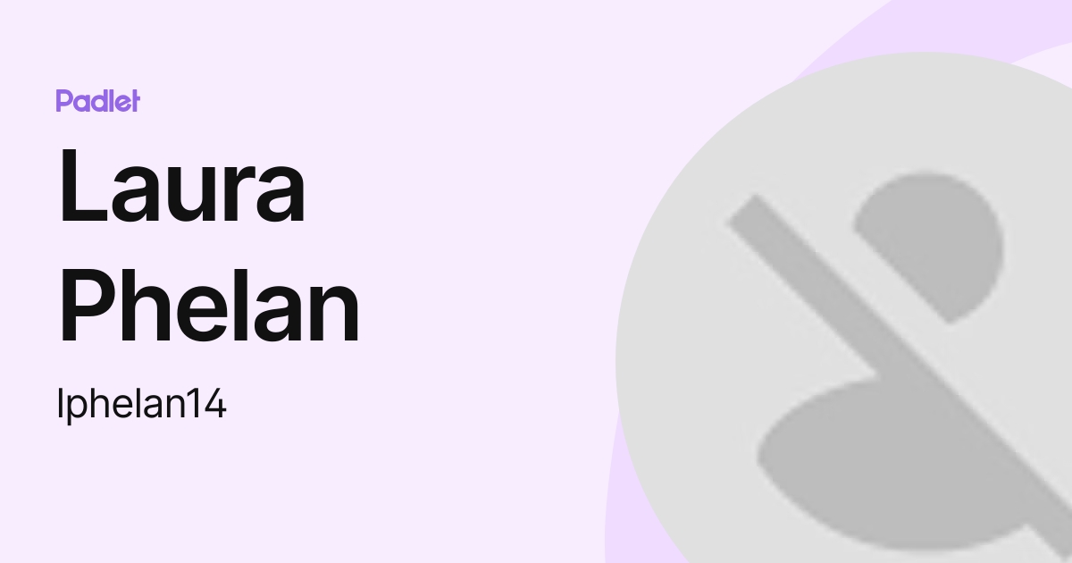 Laura Phelan (lphelan14) profile | Padlet