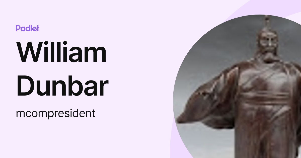 William Dunbar (mcompresident) profile | Padlet