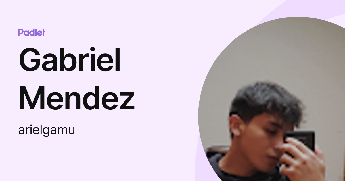 Gabriel Mendez (arielgamu) profile | Padlet