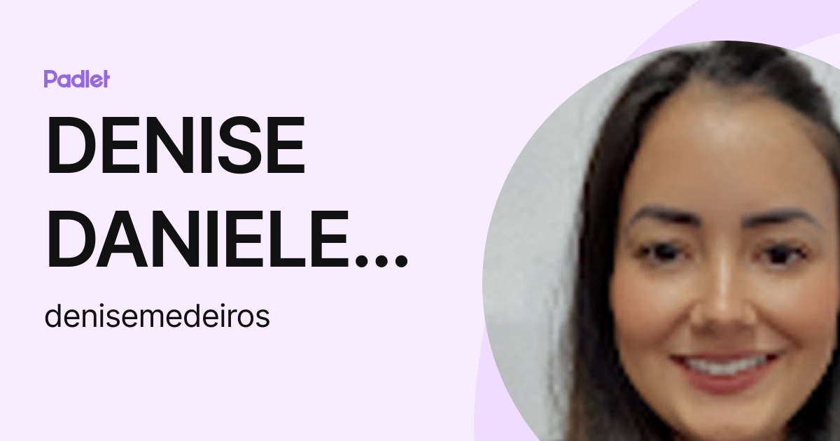DENISE DANIELE DE MEDEIROS (denisemedeiros) profile | Padlet