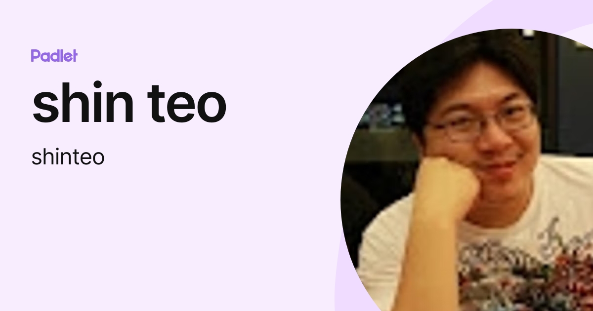 shin teo (shinteo) profile | Padlet