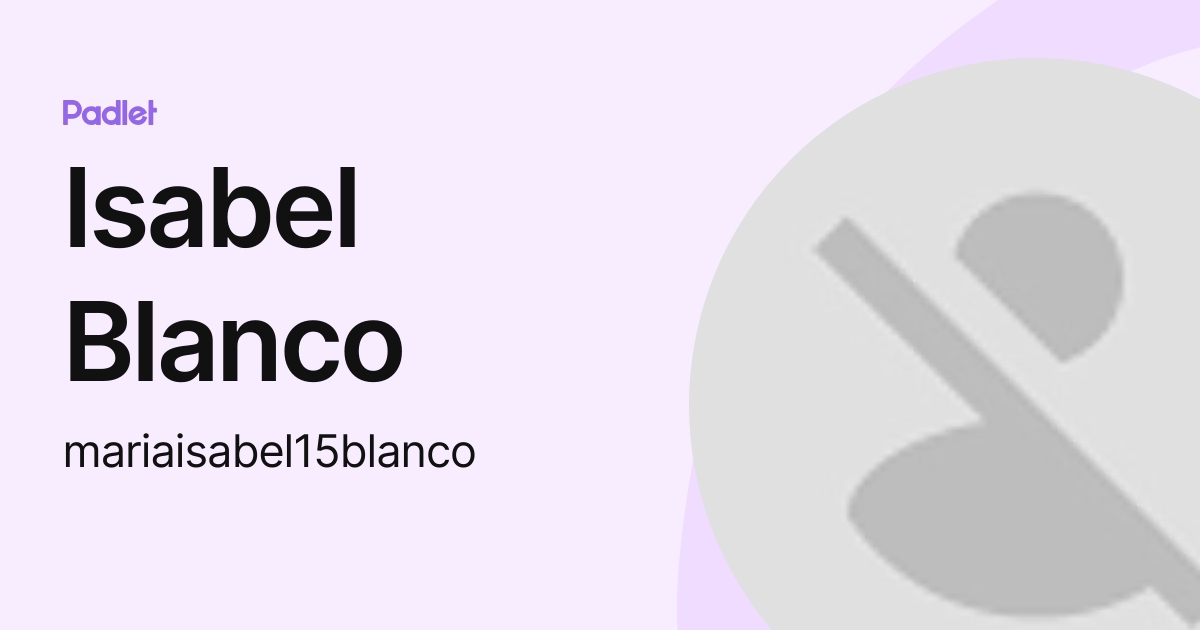 Isabel Blanco (mariaisabel15blanco) profile | Padlet