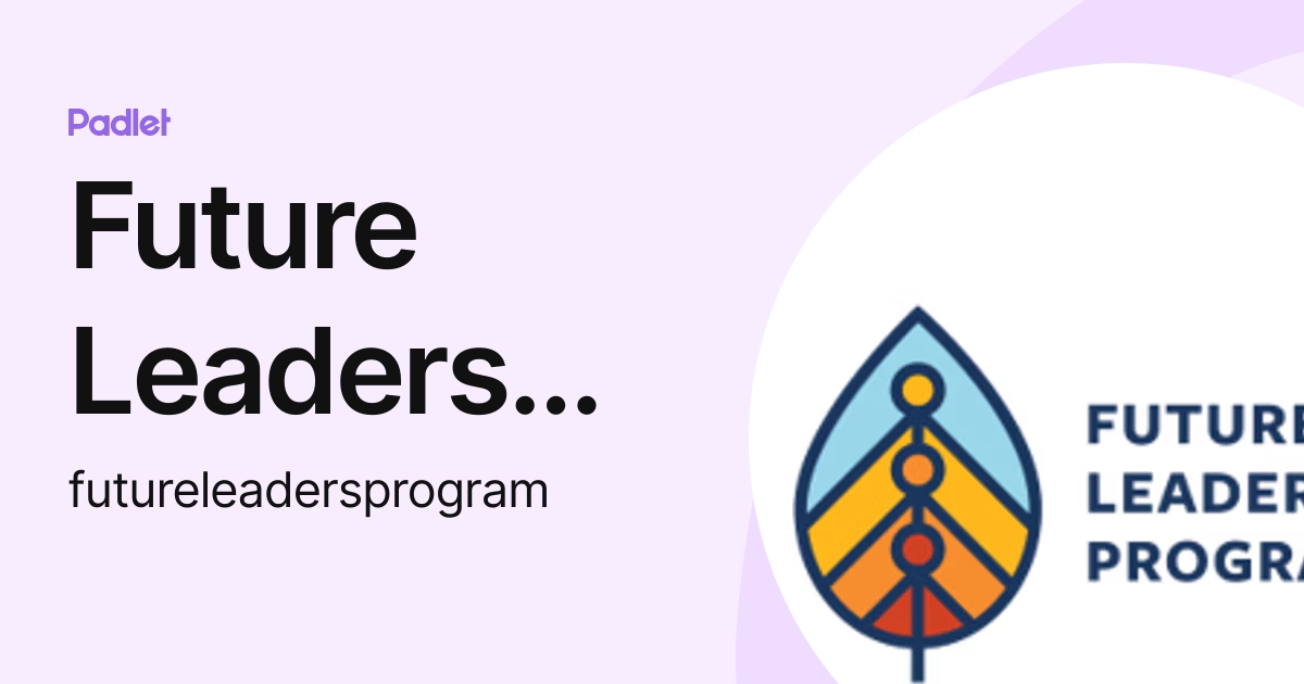 Future Leaders Program (futureleadersprogram) profile | Padlet